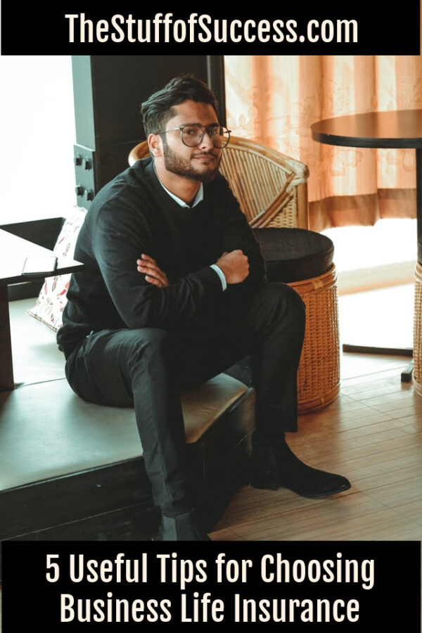 5 Useful Tips for Choosing Business Life Insurance ⋆ The Stuff of Success