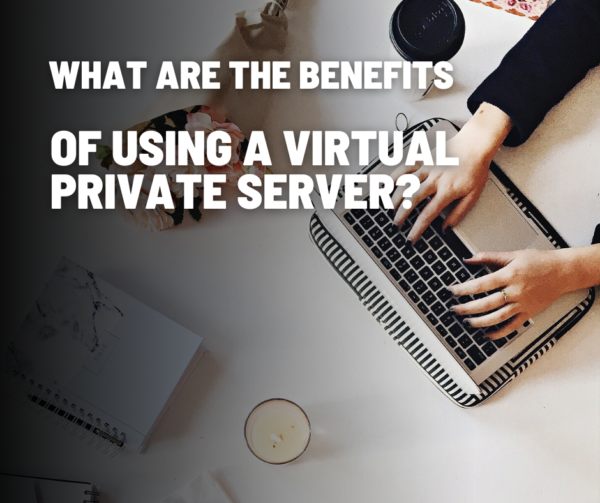 What Are The Benefits Of Using A Virtual Private Server? ⋆ The Stuff of ...