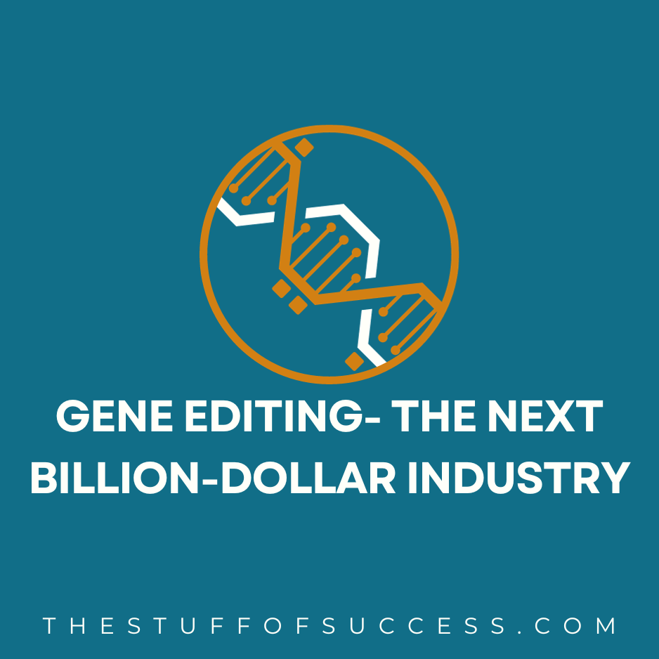 Gene Editing- The Next Billion-Dollar Industry ⋆ The Stuff of Success