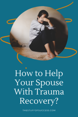 How to Help Your Spouse With Trauma Recovery? ⋆ The Stuff of Success