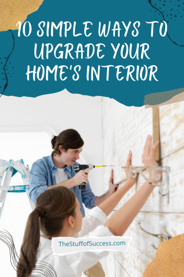 10 Simple Ways to Upgrade Your Home's Interior ⋆ The Stuff of Success