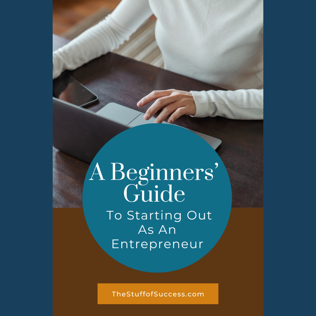 A Beginner’s Guide To Starting Out As An Entrepreneur ⋆ The Stuff of ...