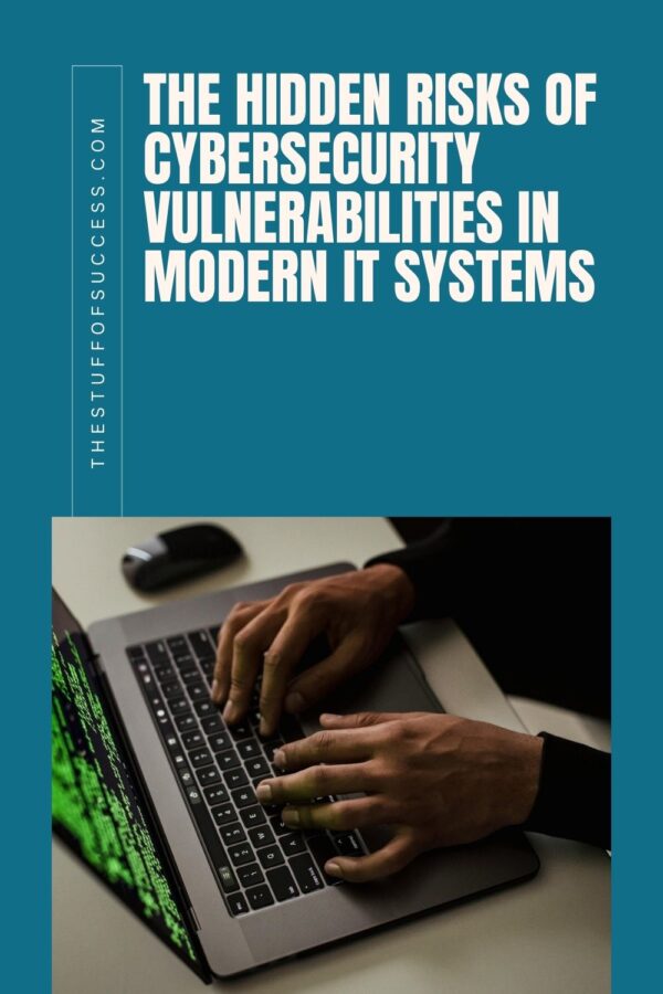 The Hidden Risks of Cybersecurity Vulnerabilities in Modern IT Systems ...